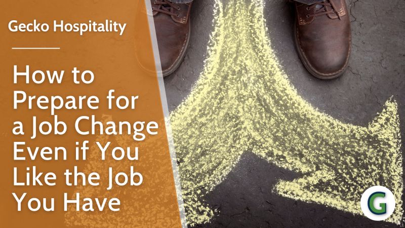 How to Prepare for a Job Change Even if You Like the Job You Have ...